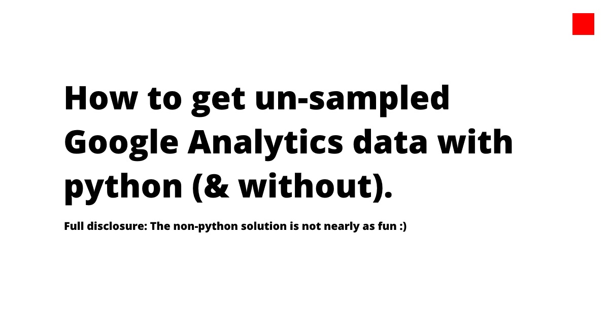 How to get un-sampled Google Analytics data | Dom Woodman